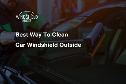 Best Ways to Clean Car Windshield Outside